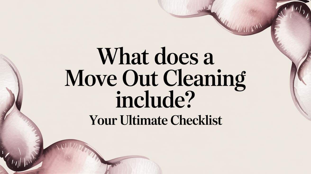 What Does a Move Out Cleaning Include? Your Ultimate Checklist | HD ...